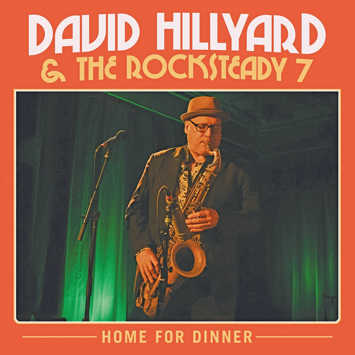 Home For Dinner | David Hillyard & the Rocksteady 7