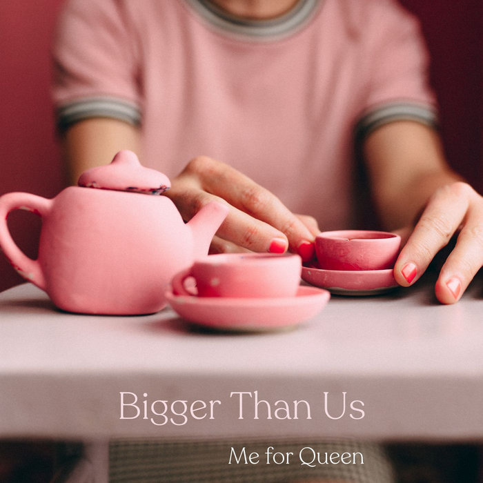 Bigger Than Us Me For Queen bigger-than-us-me-for-queen