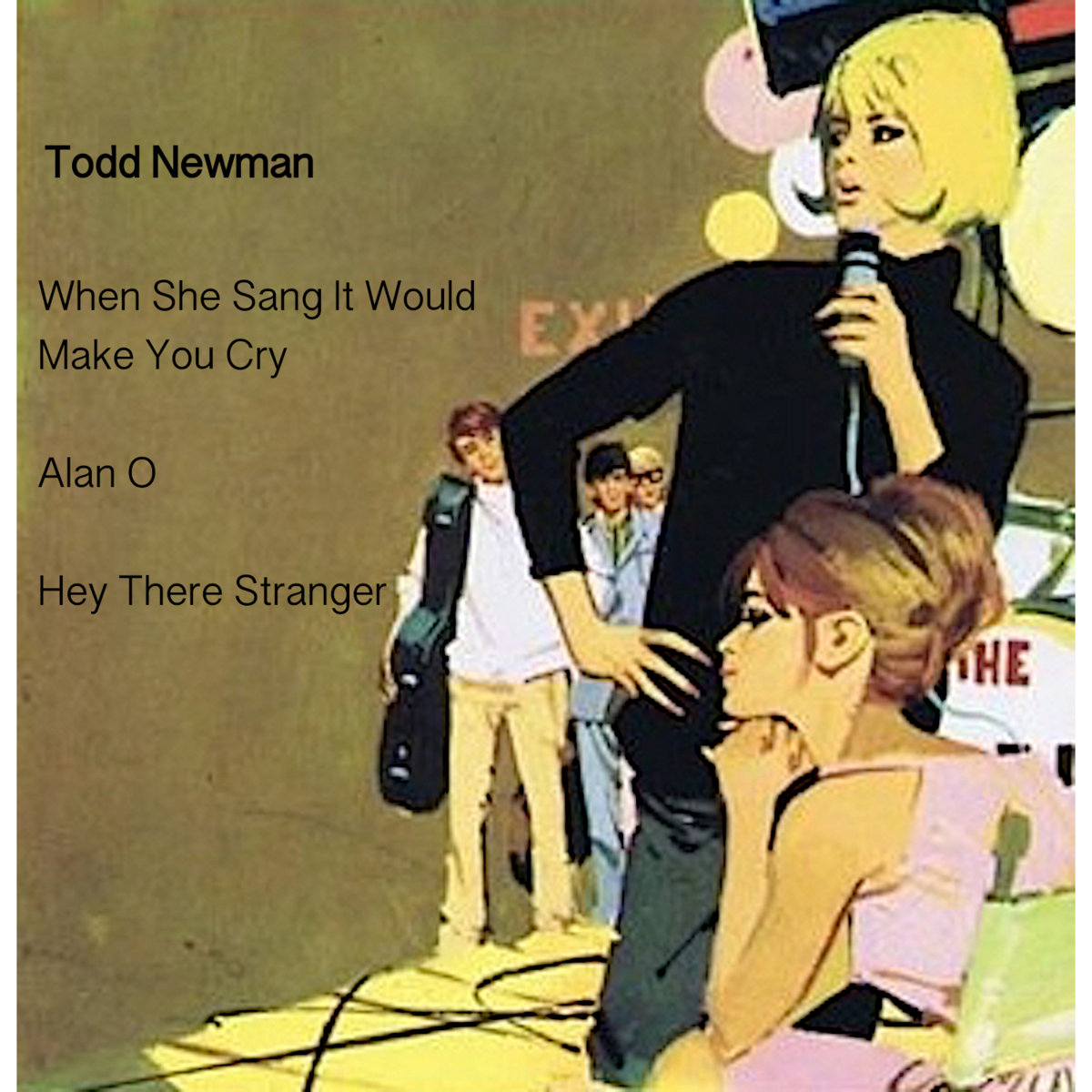 When She Sang It Would Make You Cry/Alan O/Hey There Stranger | Todd Newman