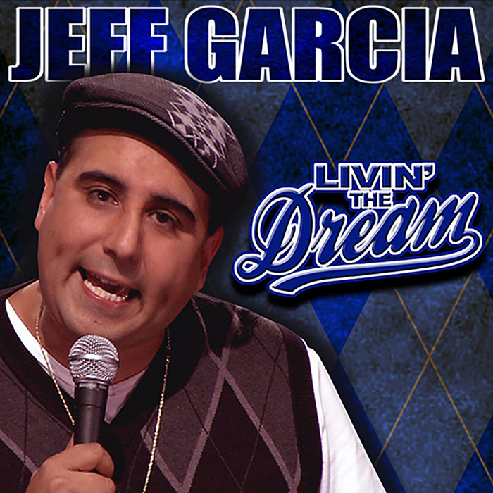 Livin' the Dream | Jeff Garcia | Comedy Dynamics