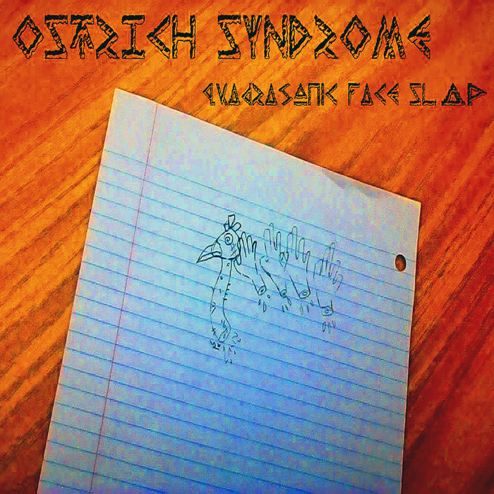 Quadrasonic Face Slap | Ostrich Syndrome