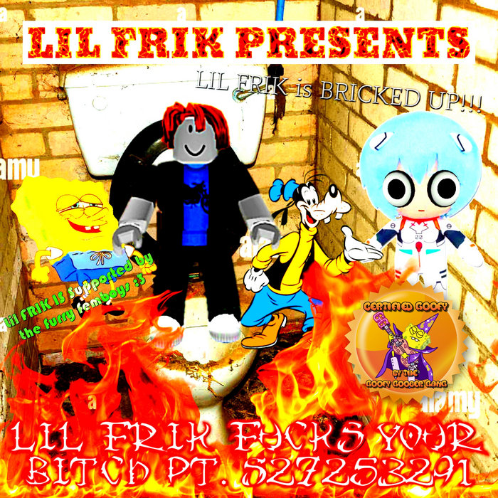LIL FRIK FUCKS YOUR BITCH, PT. 827,253,291 | Lil Frik