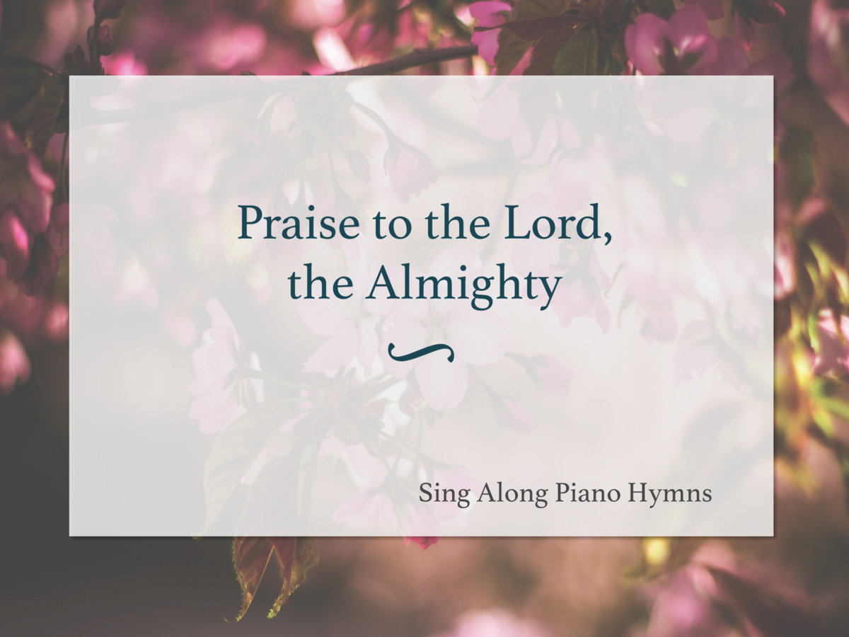 Praise to the Lord, the Almighty | Sing Along Piano Hymns