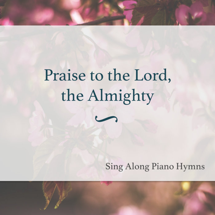 Praise to the Lord, the Almighty | Sing Along Piano Hymns
