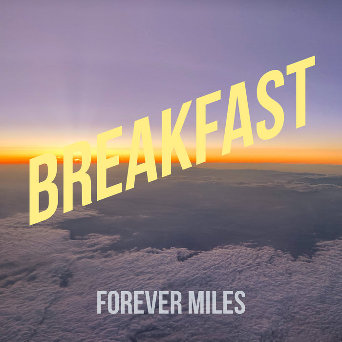 BREAKFAST | Forever Miles