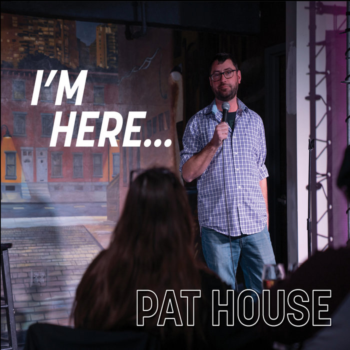 I'm Here | Pat House