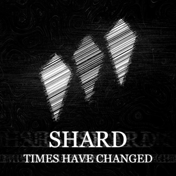 Times Have Changed | Shard