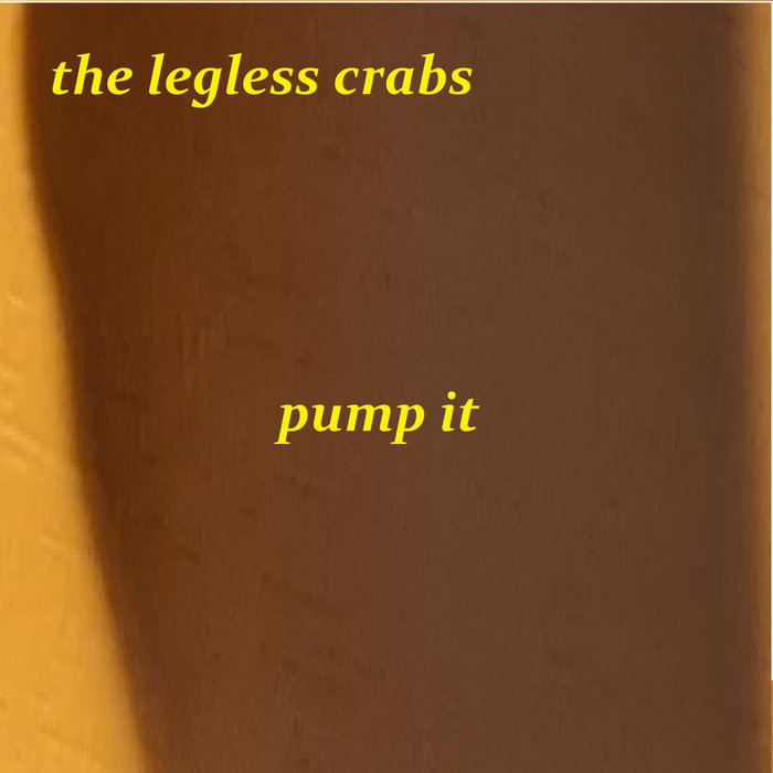 Pump It! | The Legless Crabs