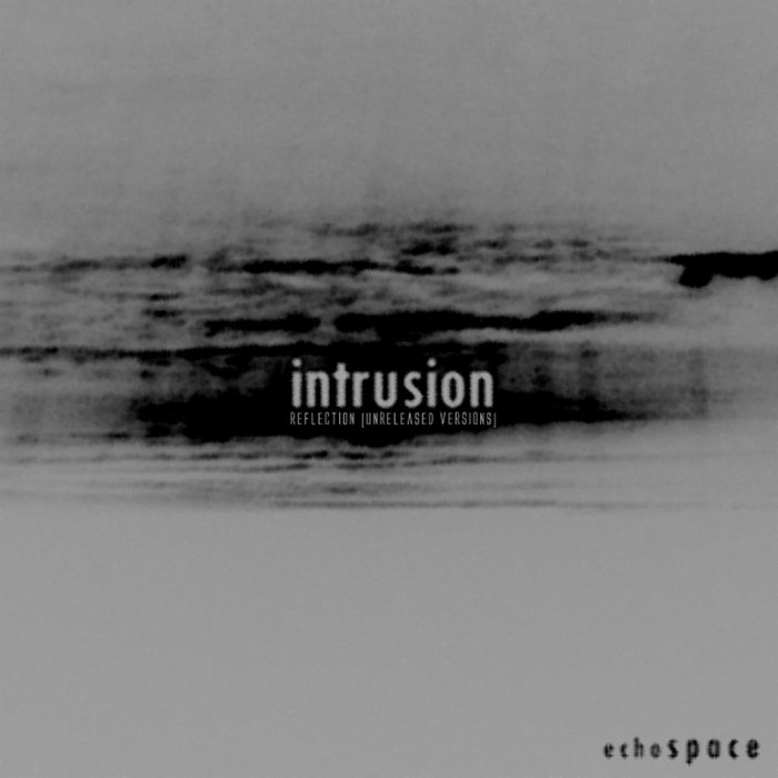 intrusion / reflection [remastered + unreleased mixes] | intrusion | echospace313