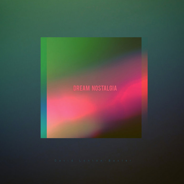 Dream Nostalgia | David Lonton-Baxter | the flux collective