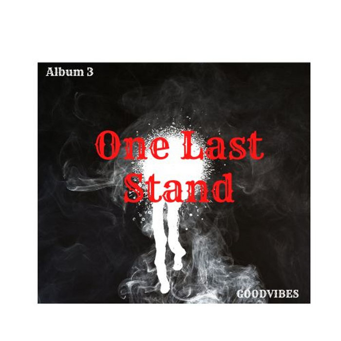 One Last stand | GoodVibes