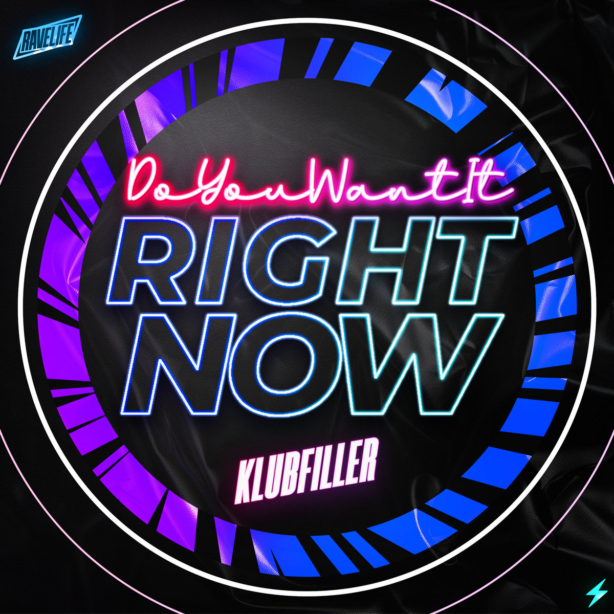 Do You Want It Right Now? | Klubfiller | Ravelife