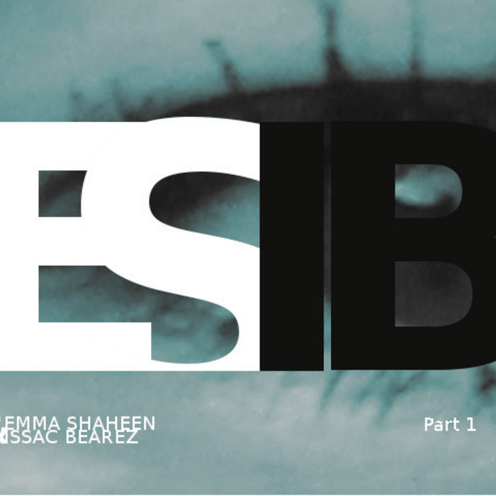 ESIB Part 1 | ESIB (Emma Shaheen & Issac Bearez) | Emma Shaheen
