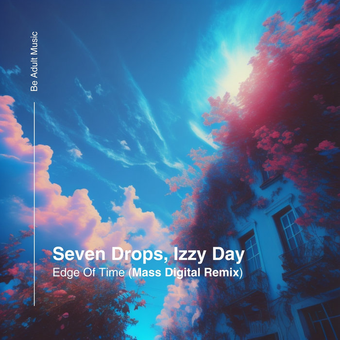 Edge Of Time | Seven Drops, Izzy Day, Mass Digital | Be Adult Music
