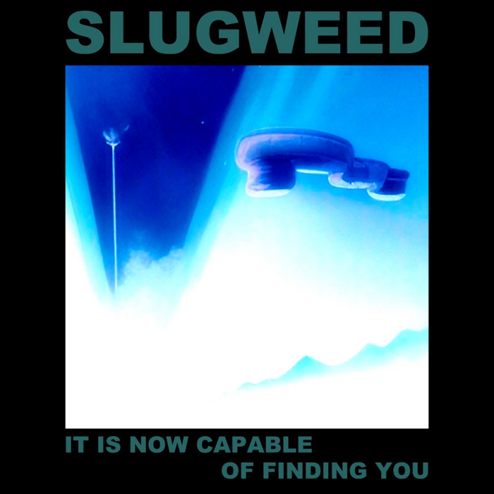 It Is Now Capable Of Finding You | SlugWeed