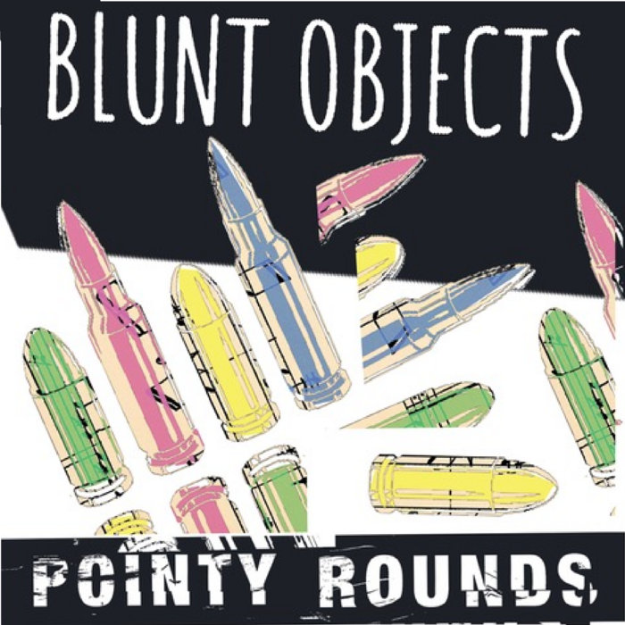 Pointy Rounds | Blunt Objects