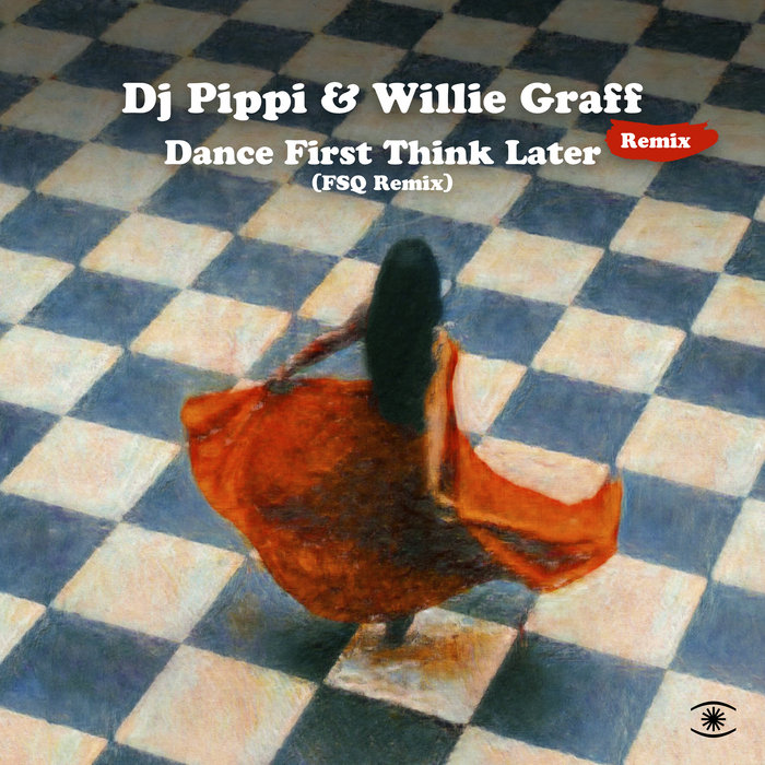 Dance First Think Later (FSQ Remix) | DJ Pippi & Willie Graff