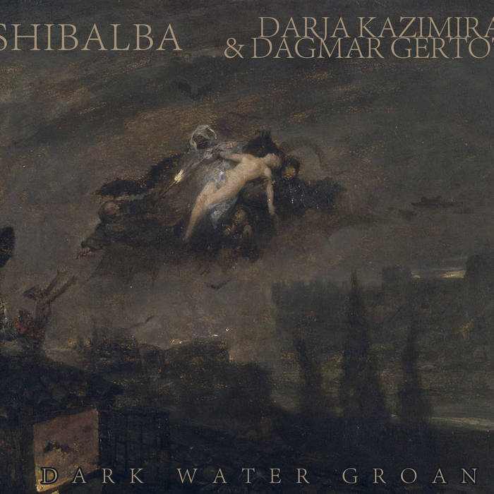 (ZZS 038) Shibalba / Darja Kazimira & Dagmar Gertot "Dark Water Groan ...