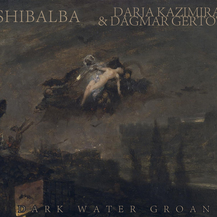 (ZZS 038) Shibalba / Darja Kazimira & Dagmar Gertot "Dark Water Groan ...