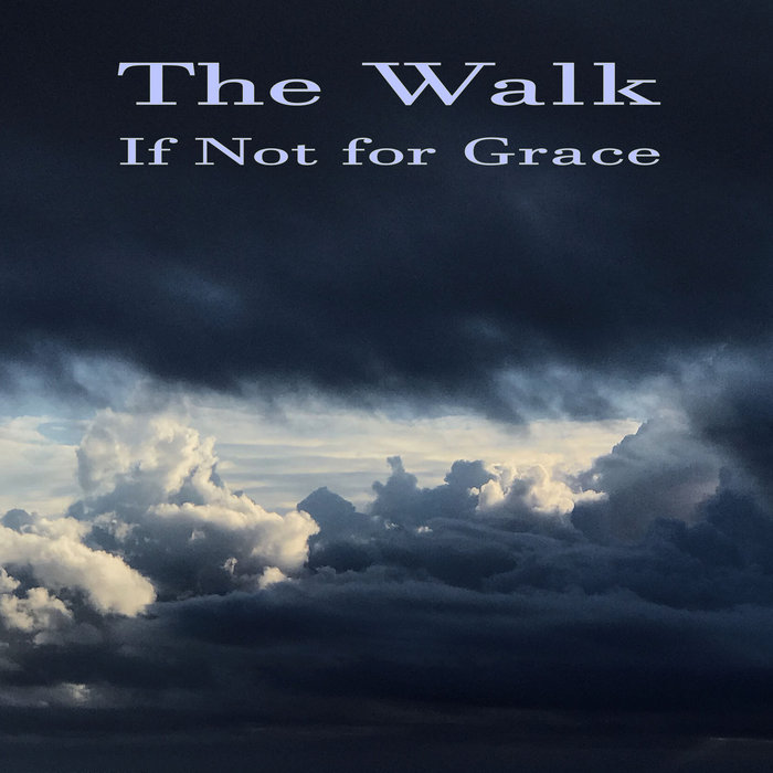 If Not For Grace | The Walk