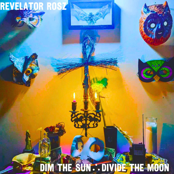 "DIM THE SUN" (DIVIDE THE MOON) ∴ SONG SERVITOR | REVELATOR ∴ ROSZ