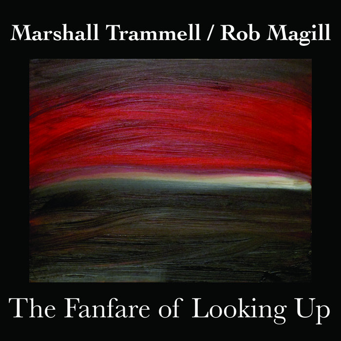 The Fanfare of Looking Up | Marshall Trammell / Rob Magill Duo | WEIRD ...