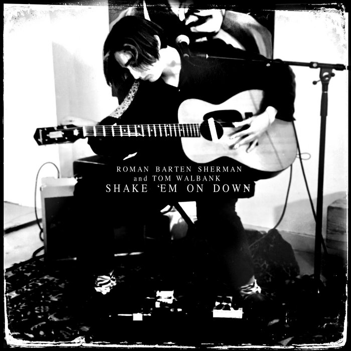 SHAKE 'EM ON DOWN | Roman Barten Sherman & Tom Walbank | Roman Barten ...