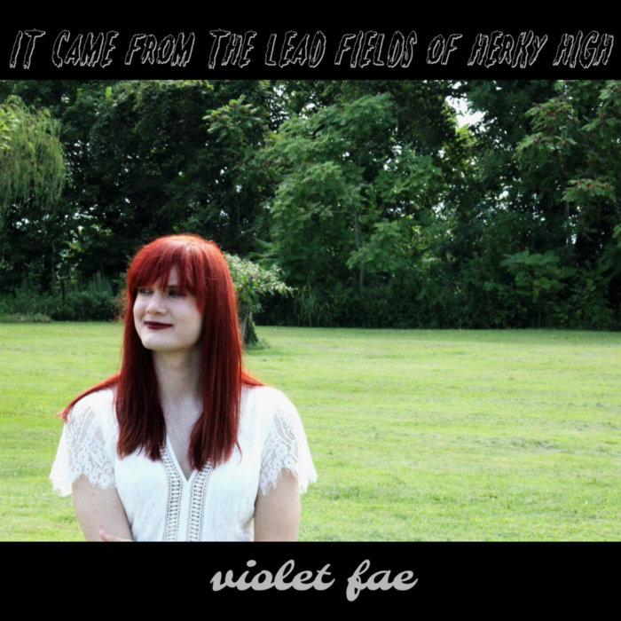 It Came From The Lead Fields Of Herky High | Violet Fae