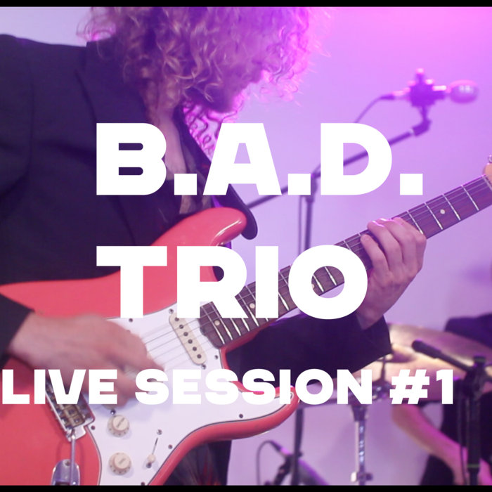 B.A.D Live Session One | B.A.D. Trio