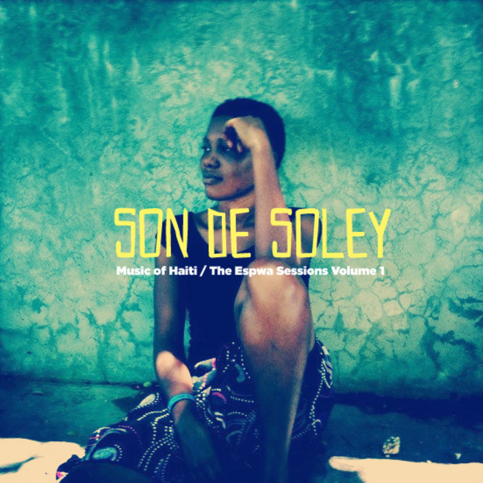 Music of Haiti / The Espwa Sessions Volume 1 | Son De Soley