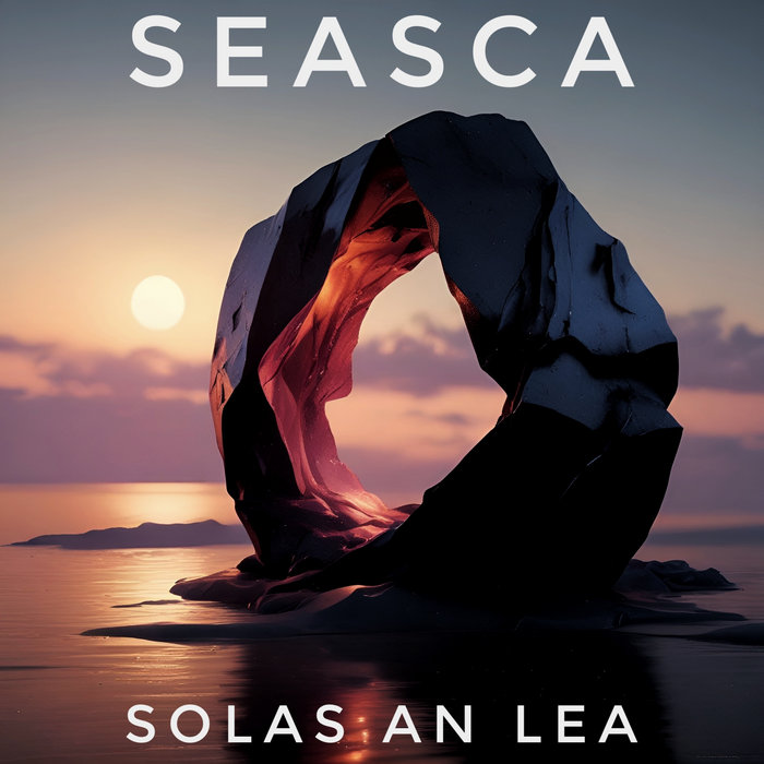 solas an lea [light of the day] | seasca