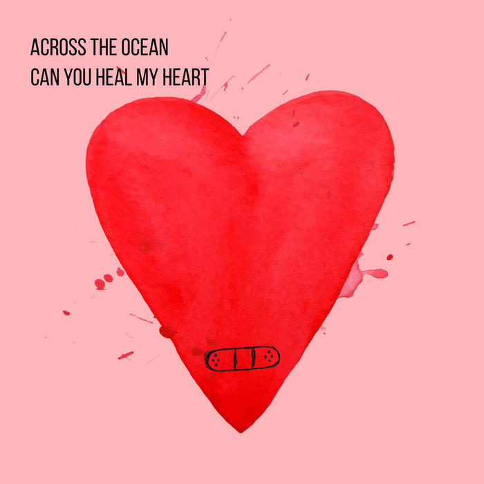 Can You Heal My Heart | Across The Ocean