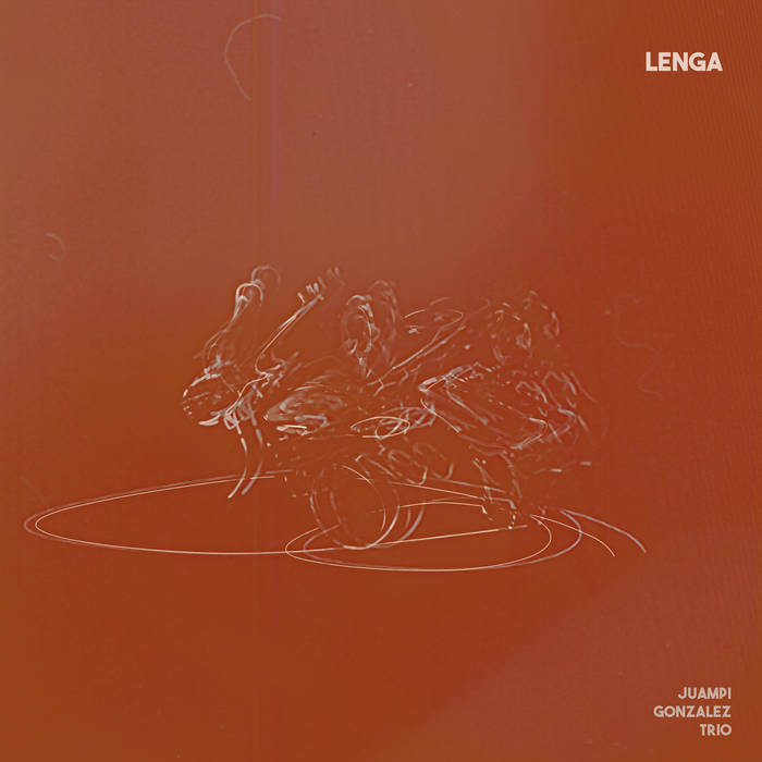JUAMPI GONZÁLEZ TRÍO - Lenga - (2024) | VIAJERO INMÓVIL Records