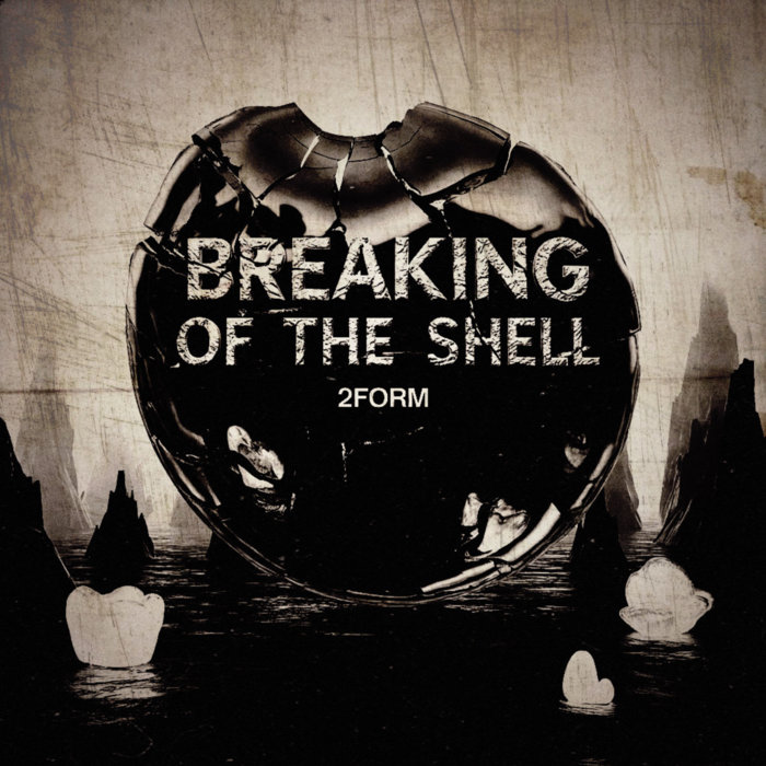 Breaking of the Shell | 2form