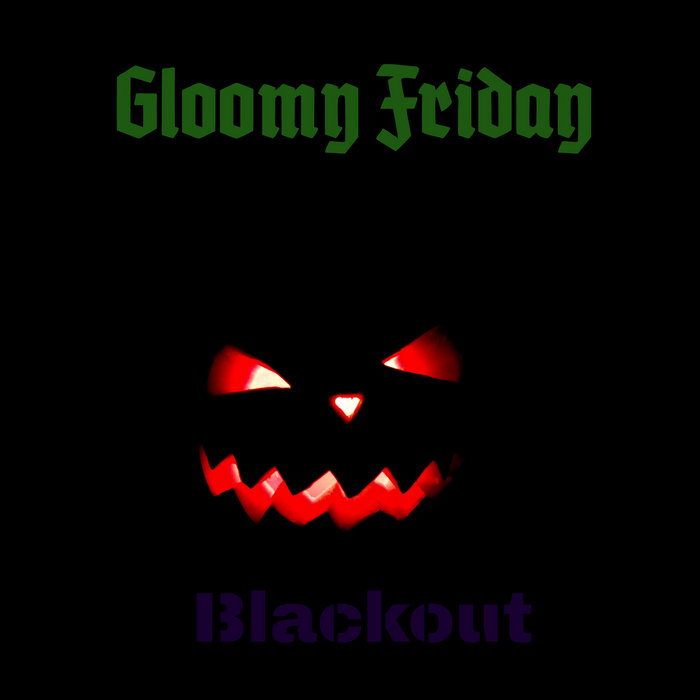 2022 Blackout | Gloomy Friday