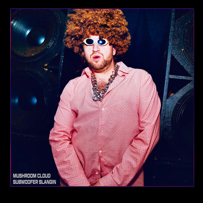 SUBWOOFER SLANGIN | Mushroom Cloud