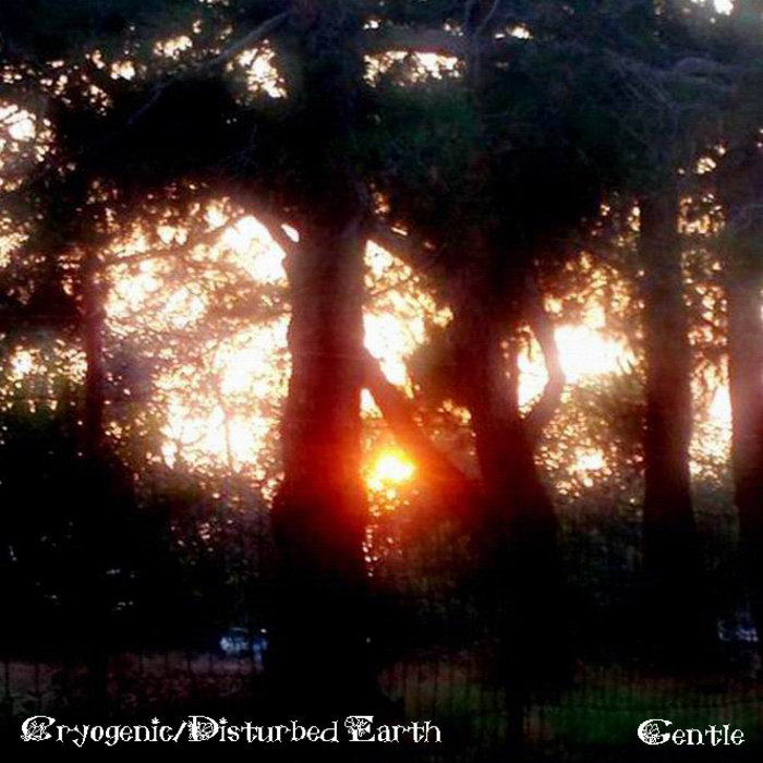 Gentle | Cryogenic/Disturbed Earth | Disturbed Earth