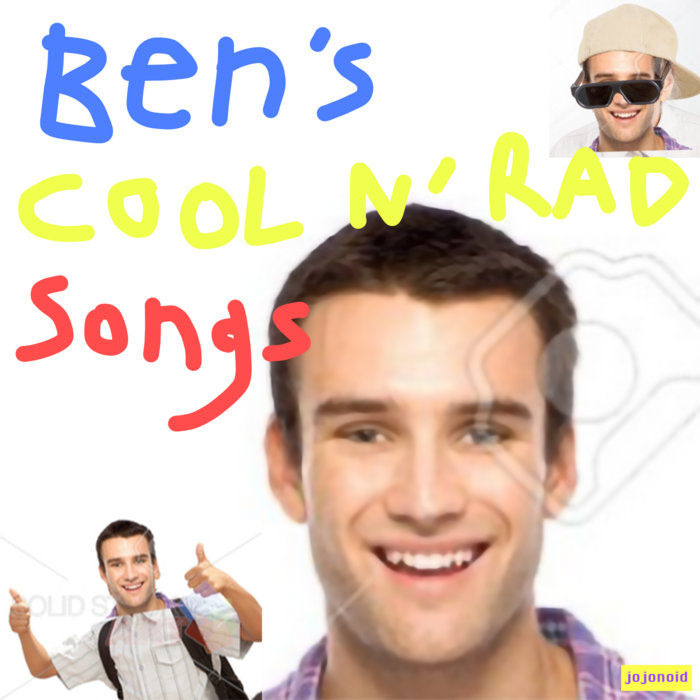 Ben's Cool N' Rad Songs | ben | JoJoNoid