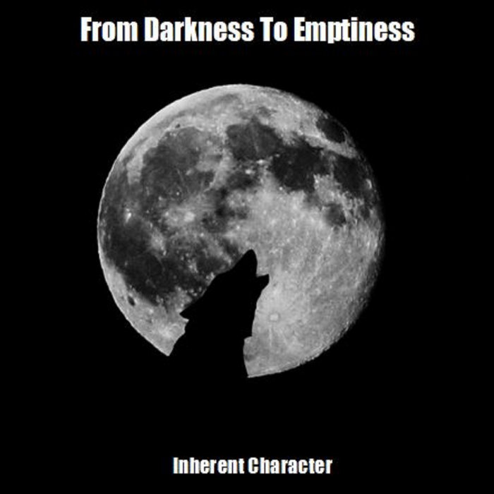 Inherent Character | FROM DARKNESS TO EMPTINESS