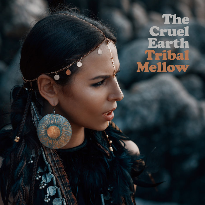 Tribal Mellow | The Cruel Earth