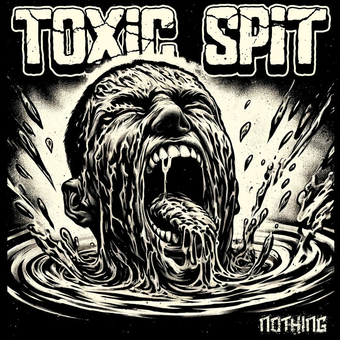 Nothing | Toxic Spit