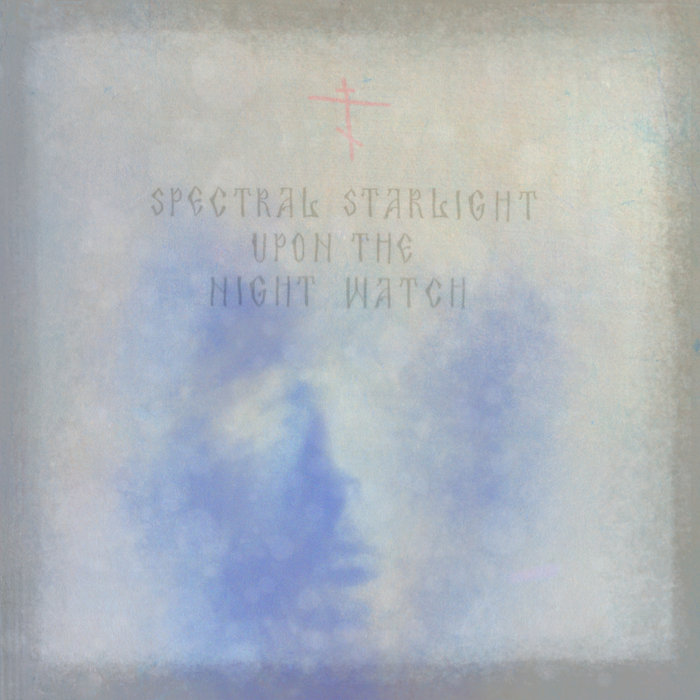 Spectral Starlight Upon the Night Watch | Scattered Castles