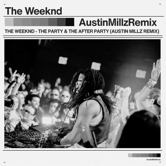 The Weeknd - The Party & The After Party (Austin Millz Remix) | Austin ...