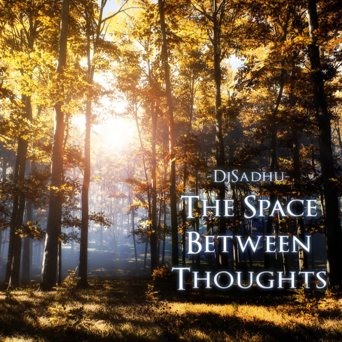 The Space Between Thoughts | DjSadhu