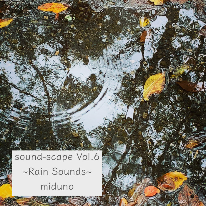 【Album】sound-scape Vol.6 ~Rain Sounds~ | miduno | Nature Sound Effect ...