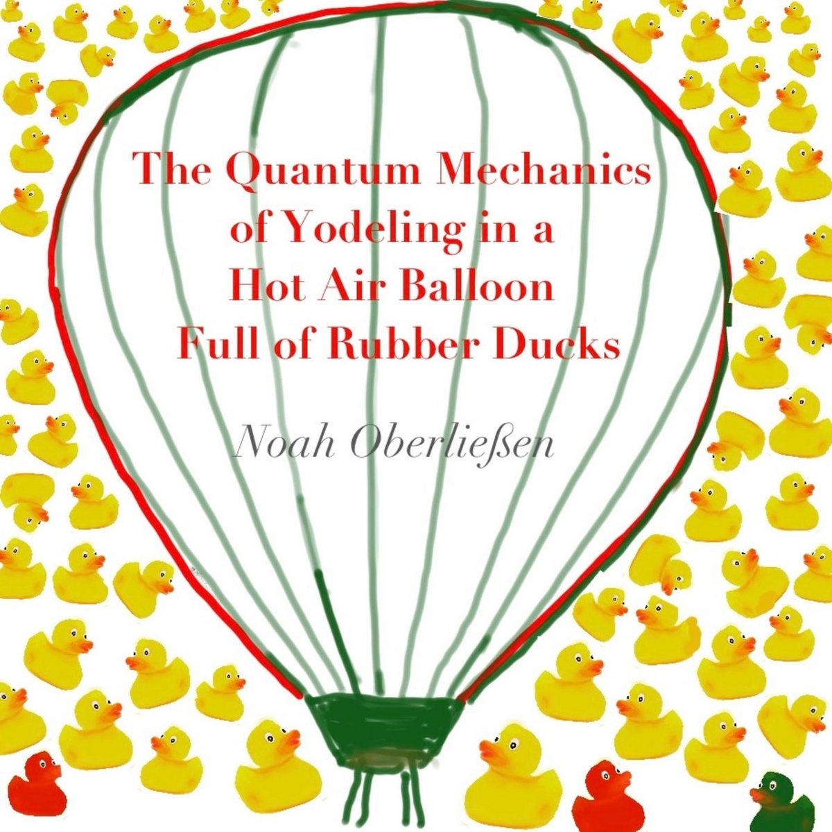 The Quantum Mechanics of Yodeling in a Hot Air Balloon Full of Rubber ...