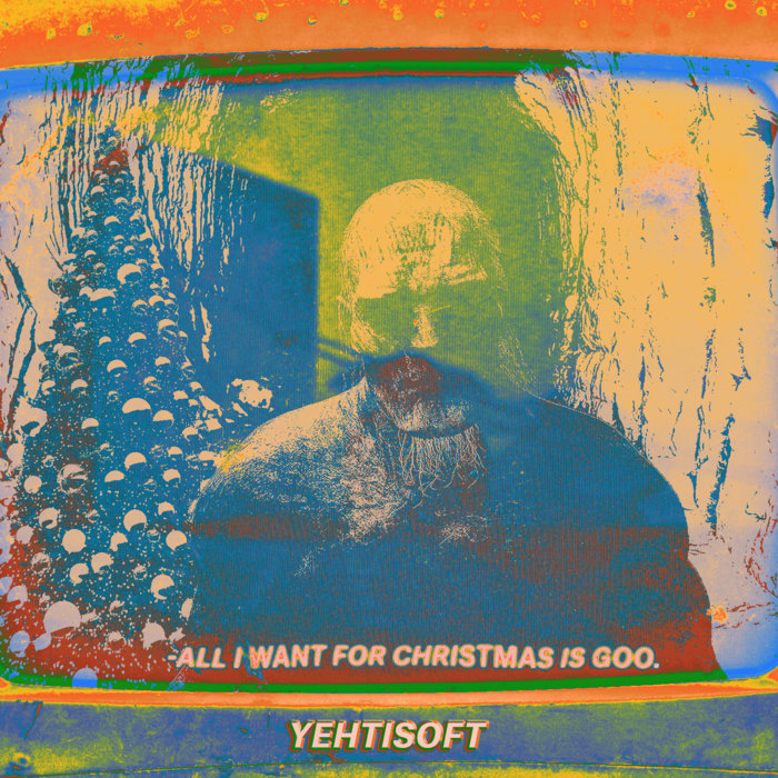 All I Want For Christmas...Is Goo? | YEHTISOFT