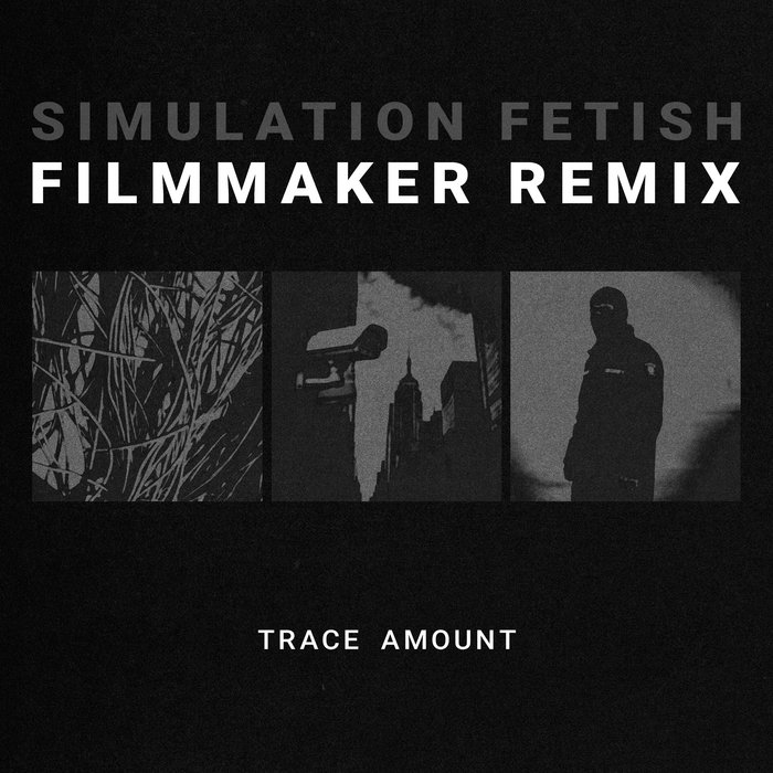 Simulation Fetish (Filmmaker Remix) | Trace Amount, Filmmaker | TRACE AMOUNT