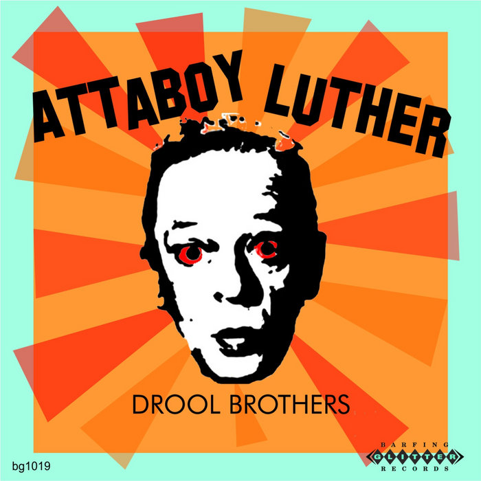 Attaboy Luther | Drool Brothers