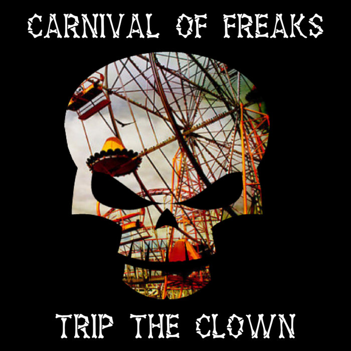 Carnival of Freaks | Trip the Clown, Johnny Slash, Tweak, & Demon ...